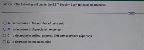 Solved Which Of The Following Will Cause The Ebit Break Even