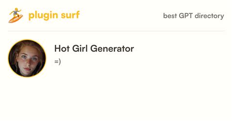 Hot Girl Generator Gpt Information Latest Updates And Reviews 2024