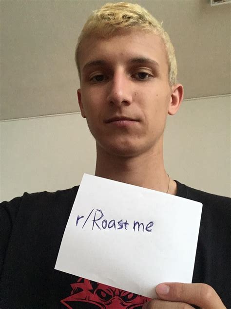 Roast Me Harder Than I Roast Myself Every Day R Roastme