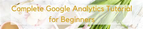 Complete Google Analytics Training For Beginners Easy Tutorial Cool Web Fun