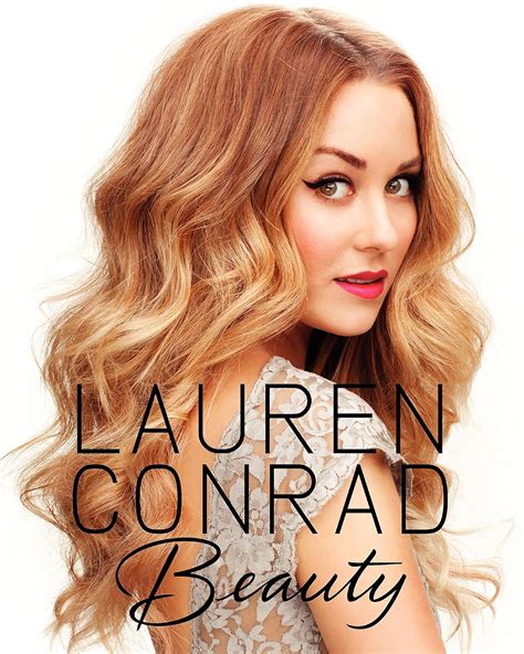 Lauren Conrad Beauty The Complete Guide To Perfecting Makeup Hair