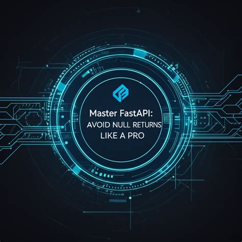Master Fastapi Avoid Null Returns Like A Pro