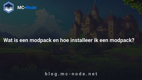 Wat Is Een Minecraft Modpack En Hoe Installeer Ik Deze
