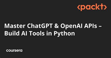 Master Chatgpt And Openai Apis Build Ai Tools In Python Coursera