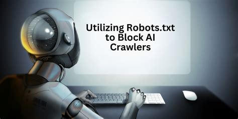 utilizing robots txt to block ai crawlers blocking chatgpt