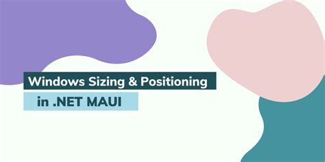 Windows Sizing Positioning In NET MAUI AskXammy