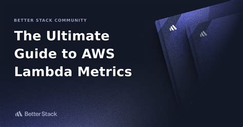 The Ultimate Guide To Aws Lambda Metrics Better Stack Community