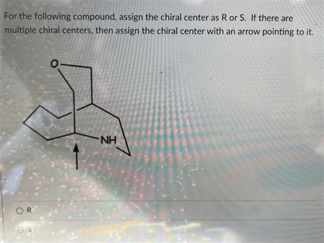 Solved For the following compound, assign the chiral center | Chegg.com