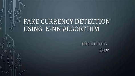 Fake Currency Detection Using Knn Algorithm Pptx