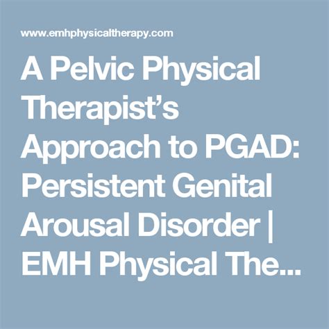 A Pelvic Physical Therapists Approach To PGAD Persistent Genital Arousal Disorder EMH