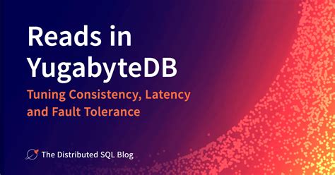 reads in yugabytedb tuning consistency latency and fault tolerance