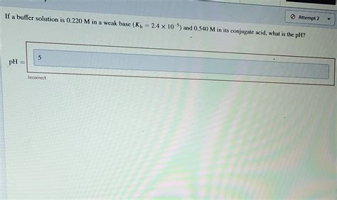 solved if a buffer solution is 0 220 m in a weak base kb