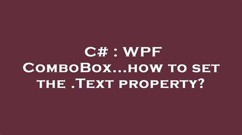 C Wpf Comboboxhow To Set The Text Property Youtube