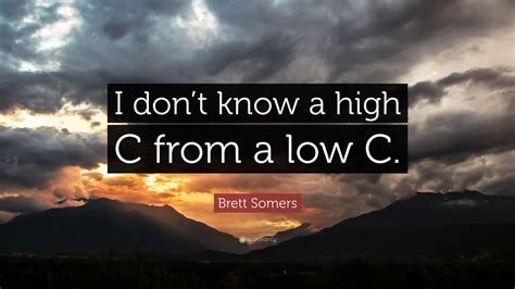 Brett Somers Quote I Dont Know A High C From A Low C”