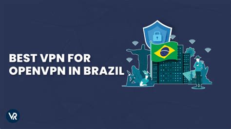 The Best Vpn For Openvpn In Brazil In 2023 Vpnranks
