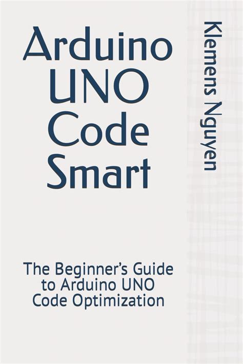 Arduino Uno Code Smart The Beginners Guide To Arduino Uno Code Optimization Electronics