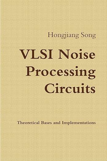 Vlsi Noise Processing Circuits Theoretical Bases And Implementations Song Hongjiang