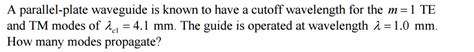 Solved A Parallel Plate Waveguide Is Known To Have A Cutoff Wavelength