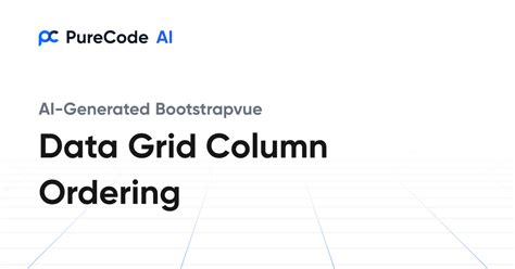 Build Bootstrapvue Data Grid Column Ordering With Ai