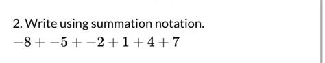 Solved 2 Write Using Summation Notation −8 −5 −2 1 4 7
