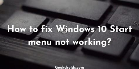 How To Fix Windows Start Menu Not Working GeekDroids