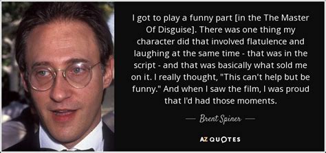 Brent Spiner Quote I Got To Play A Funny Part In The The
