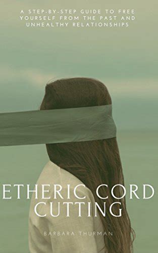 Etheric Cord Cutting A Step By Step Guide To Free Yourself From The