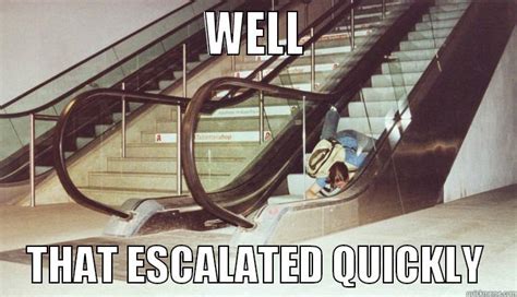 That Escalated Quickly  Escalator