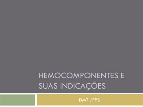 Ppt Hemocomponentes E Suas IndicaÃ§Ãµes Powerpoint Presentation Free Download Id3998168