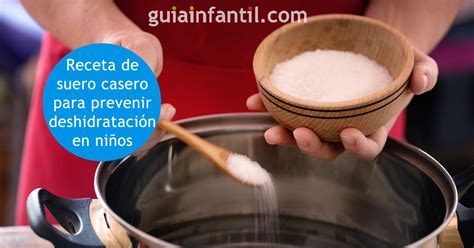 Cómo Preparar Suero Casero Para Prevenir E Hidratar A Niños Enfermos