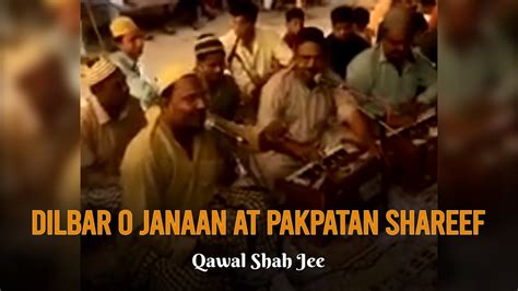 Qawal Shah Jee Dilbar O Janaan At Pakpatan Shareef Youtube