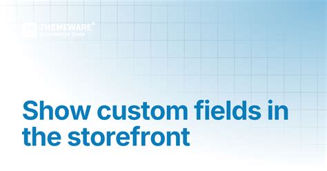 Show Custom Fields In The Storefront Themeware® Knowledge Base