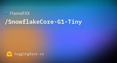 Flamef0xsnowflakecore G1 Tiny · Hugging Face