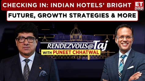 Rendezvous Taj With Puneet Chhatwal Indian Hotels Riding Indias Hospitality Boom And Growth