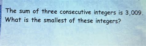 solved the sum of three consecutive integers is 3 009 what is the