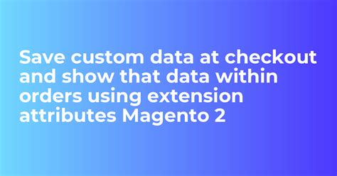 Save Custom Data At Checkout And Show That Data Within Orders Using