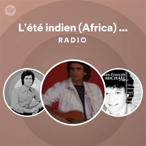 Lété Indien Africa Feat Joe Dassin Radio Playlist By Spotify