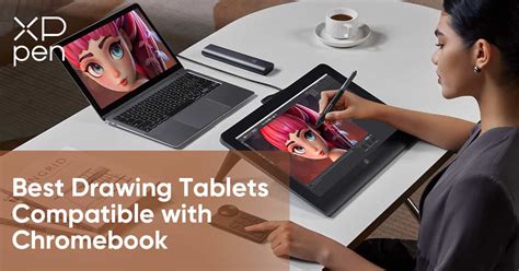 8 Best Drawing Tablets Compatible With Chromebook 2026 Edition Xppen