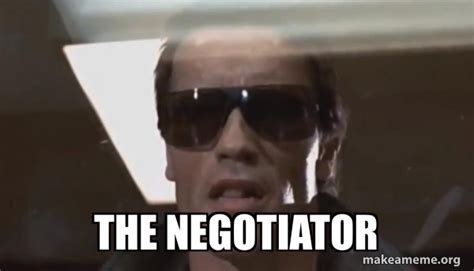 The Negotiator The Terminator Meme Generator