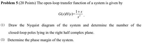 Solved Problem 5 20 Points The Open Loop Transfer Function Of A System Is Given By 1 Sgs