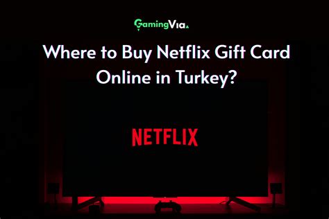 Where To Buy Netflix T Card Online In Turkey Gaming Via
