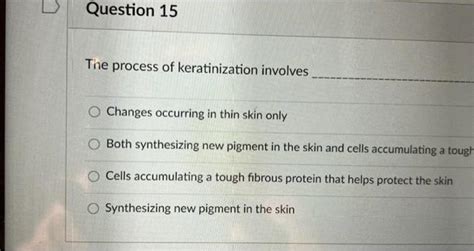 Solved Question 15 The Process Of Keratinization Involves O