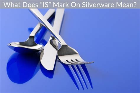 What Does Is” Mark On Silverware Mean