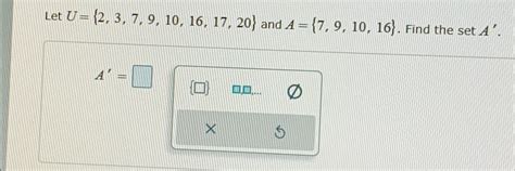 Solved Let U {2 3 7 9 10 16 17 20} ﻿and A {7 9 10 16} ﻿find