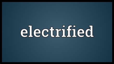 Electrified Meaning Youtube