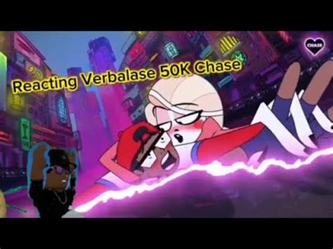 Reacting Verbalase 50k Chase Youtube