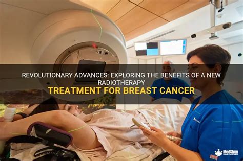 Revolutionary Advances Exploring The Benefits Of A New Radiotherapy