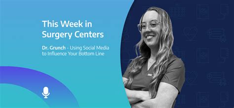 This Week In Surgery Centers Dr Grunch Using Social Media To Influence Your Bottom Line