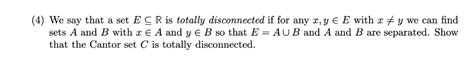 Solved We Say That A Set E R Is Totally Disconnected If Chegg Com