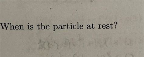 Solved When Is The Particle At Rest Chegg
